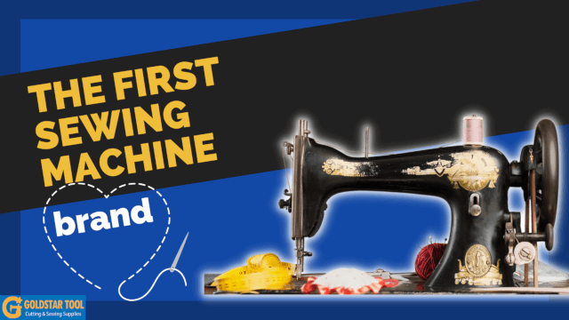 The Complete History of a Sewing Machine | GoldStar Tool | Blog