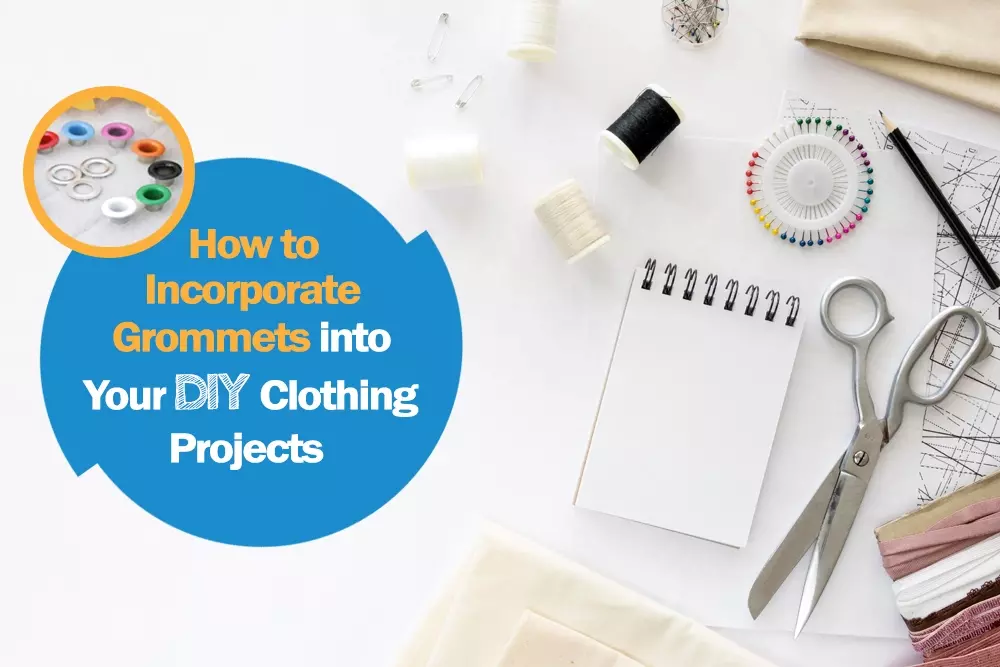 How to Incorporate Grommets into Your DIY Clothing Projects | Blog